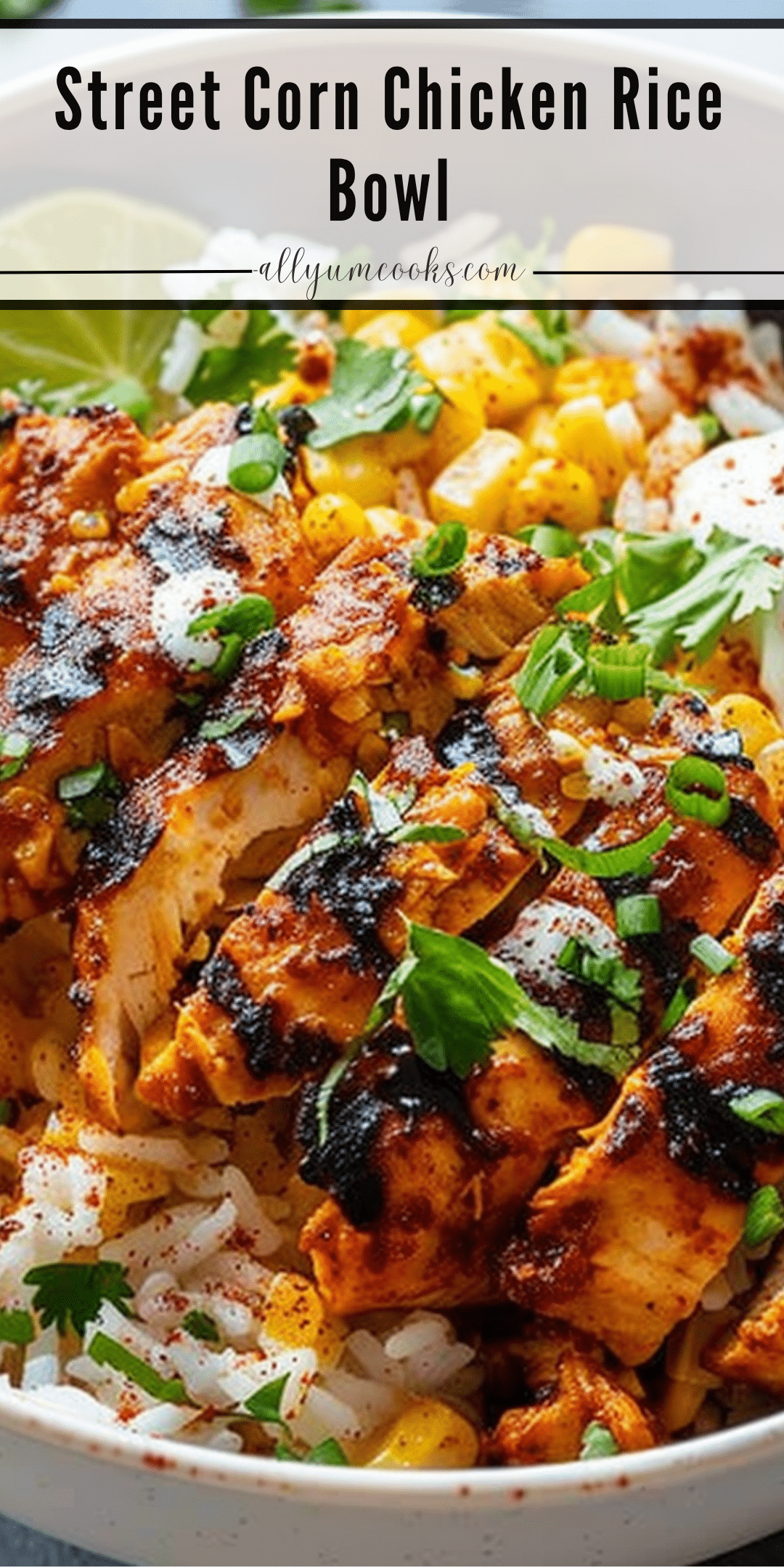 Street Corn Chicken Rice Bowl - All Yum Cooks