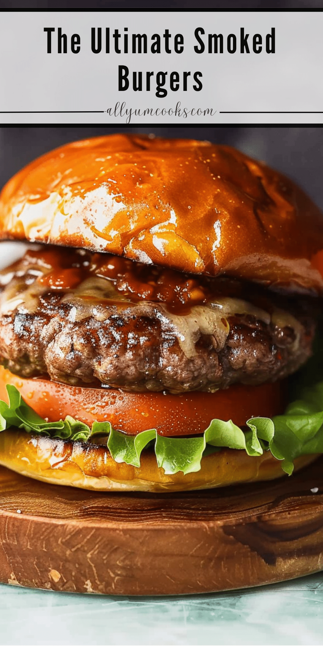 The Ultimate Smoked Burgers | All Yum Cooks