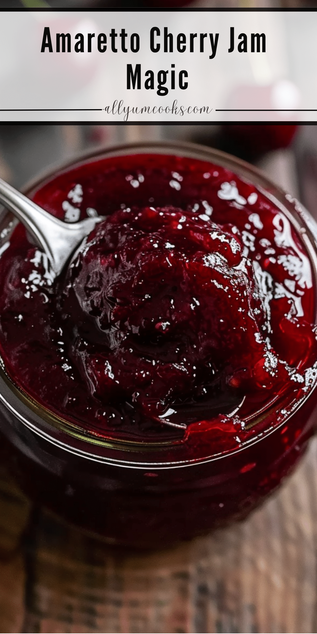 Amaretto Cherry Jam Magic - All Yum Cooks