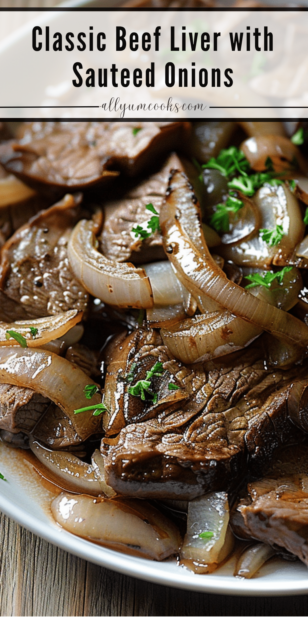 Classic Beef Liver with Sautéed Onions | All Yum Cooks