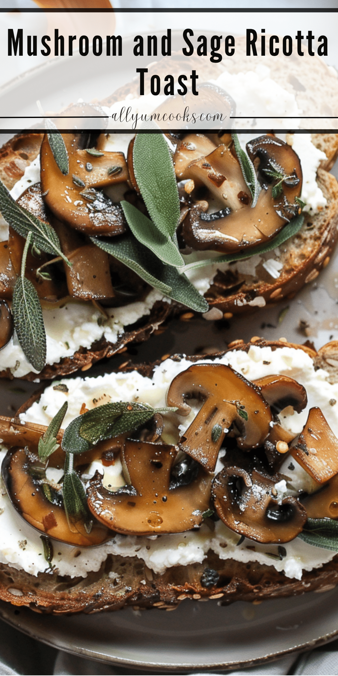 Mushroom and Sage Ricotta Toast | All Yum Cooks
