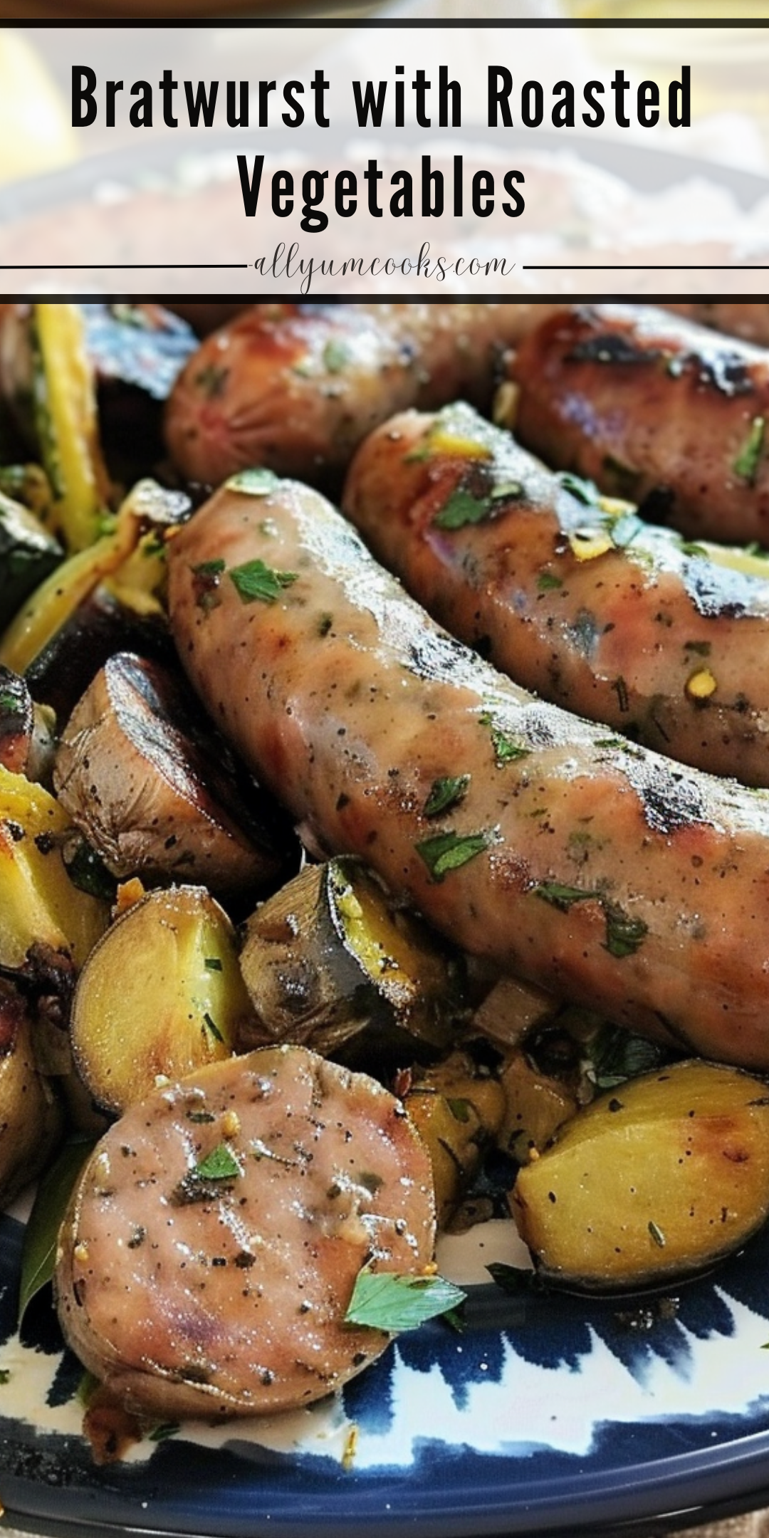 Bratwurst with Roasted Vegetables | All Yum Cooks
