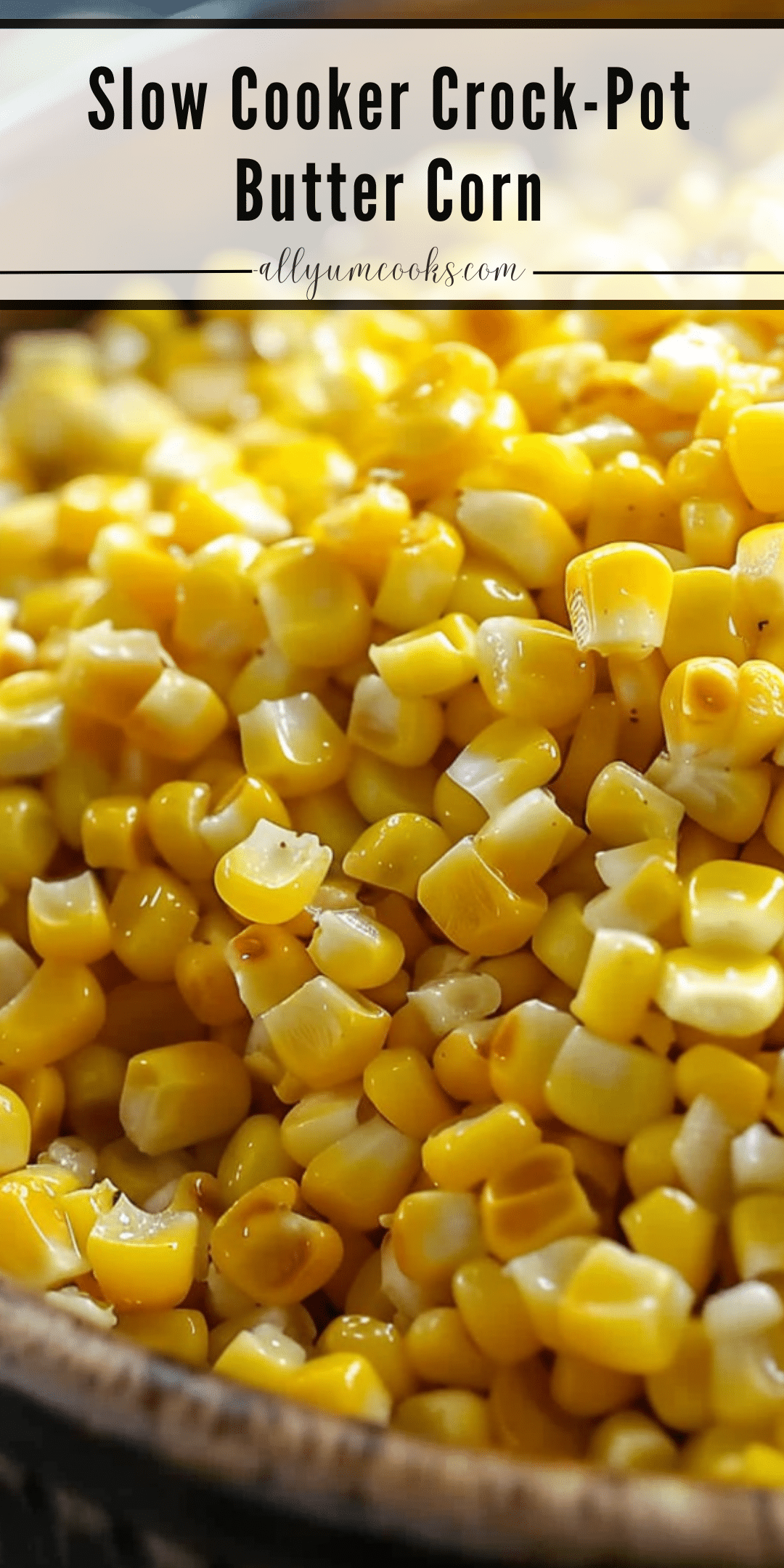 Slow Cooker Crock-Pot Butter Corn | All Yum Cooks